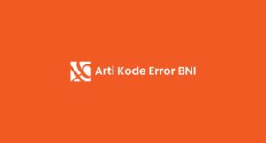 Arti Kode Error BNI: Mobile, Internet Banking, ATM